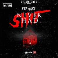 Single of FYB MAZI - NEVER HAD SHIT #DJCAMJONESEXCLUSIVE by Dj Cam ...