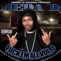 Mixtape of Fuck Em All Vol.1 by J.E.D.A. (JEDA)- My Mixtapez