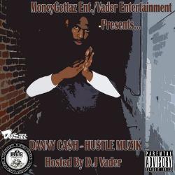 Mixtape of Hustle Muzik (Hosted By DJ Vader) by Danny Ca$h- My Mixtapez