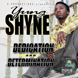Mixtape of Yung Shyne "Dedication & Determination" by Ceodjshields- My ...