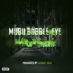 Single of Man Of The Night by MUBU Bubble Eye- My Mixtapez