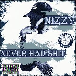 Mixtape of Never Had Shit by Nizzy- My Mixtapez