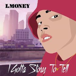 Mixtape of Lmoney - I Gotta Story To Tell by Lmoney- My Mixtapez