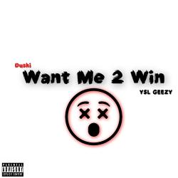 Single of Want Me 2 Win by Duski.X- My Mixtapez