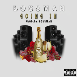 Single of Going in by Bossman- My Mixtapez