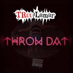 Single of Throw Dat by TRuu Lamar- My Mixtapez
