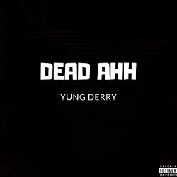 Mixtape of Dead AHH by Yung Derry STREETZ- My Mixtapez
