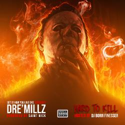 Mixtape of Dre'Millz - Hard To Kill by DJ Born Finesser- My Mixtapez