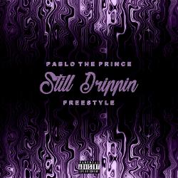 Single of Still Drippin Freestyle by Pablo The Prince- My Mixtapez