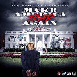 Mixtape of Dj Confidential x Dj Derrick Geeter - Make America Trap ...