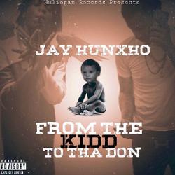 Mixtape of From The Kidd To Tha Don (Hosted by Dj Stop N Go) by Jay Hunxho- My Mixtapez