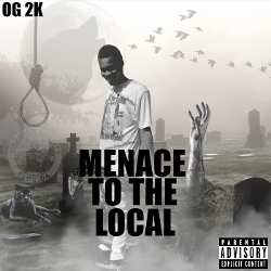 Mixtape of Menace To The Local by OG 2K- My Mixtapez