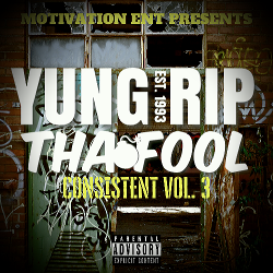 Mixtape of Consistent Vol. 3 by Yung Rip Tha FooL- My Mixtapez