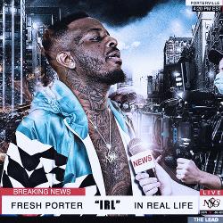 Mixtape of "IRL" In Real Life by Fresh Porter- My Mixtapez