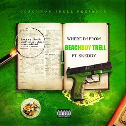 Single of BeachBoy Trell Ft. Skeddy - Where I'm From by BeachBoy Trell ...