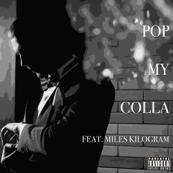 Single of Pop My Colla by Miles kilogram- My Mixtapez