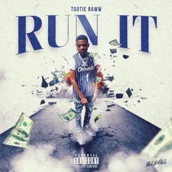 Single of Run it by Tootie Raww- My Mixtapez