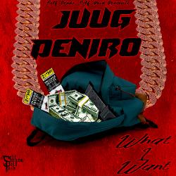 Single of What I Want by Juug DeNiro- My Mixtapez