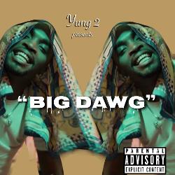 Single of Big Dawg by Yung_2- My Mixtapez