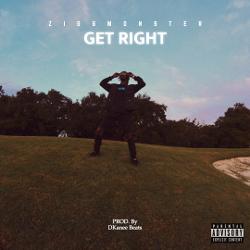 Single of Get Right (Prod. By Dkanee Beats) by ZIGGMONSTER- My Mixtapez