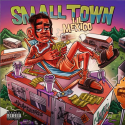 Single of Small Town by Lil Mexico- My Mixtapez