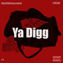 Single of Ya Digg (Feat. CJKidd) [Prod. by Aye Bynum] by CboigDaSauceGod- My Mixtapez
