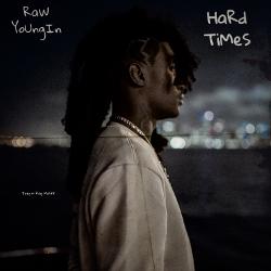Single of Hard Times by Raw Youngin- My Mixtapez