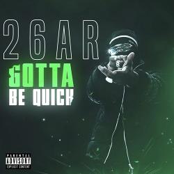 Single of Gotta Be Quick by 26AR- My Mixtapez
