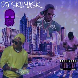 Mixtape of Young Dro by DJ SKIIMASK- My Mixtapez