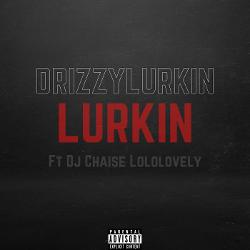 Single of Lurkin by DrizzyLurkin- My Mixtapez