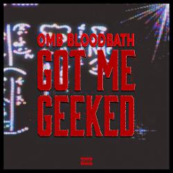 Single of Got Me Geeked by OMB Bloodbath- My Mixtapez