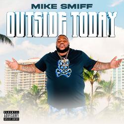 Single of Outside Today by Mike Smiff- My Mixtapez
