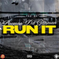 Single of Run It by Pacman Da Gunman- My Mixtapez