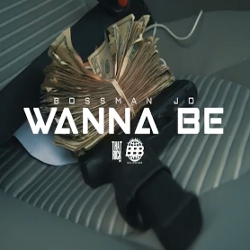 Single of Wanna Be by Bossman JD- My Mixtapez