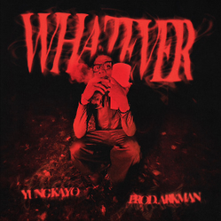 Single of Whatever by Yung Kayo- My Mixtapez