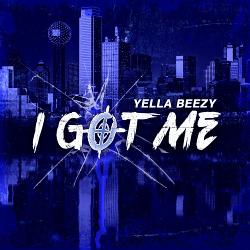 Single of I Got Me by Yella Beezy- My Mixtapez