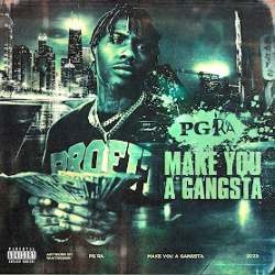 Single of Make You A Gangsta by PG RA- My Mixtapez