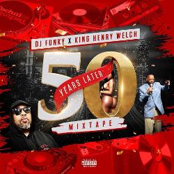 Mixtape of DJ Funky ATL X King Henry Welch | 50 Years Later by DJ Funky ...