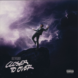 Single of Closer To Over by Hunxho- My Mixtapez