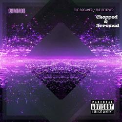 Mixtape Of Common The Dreamer The Believer Chopped Screwed By Dj