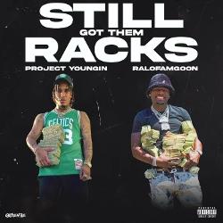 Single of Still Got Them Racks by Project Youngin and Ralo- My Mixtapez
