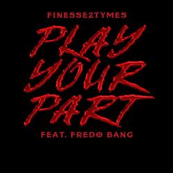 Mixtape of Play Your Part by Finesse2Tymes- My Mixtapez