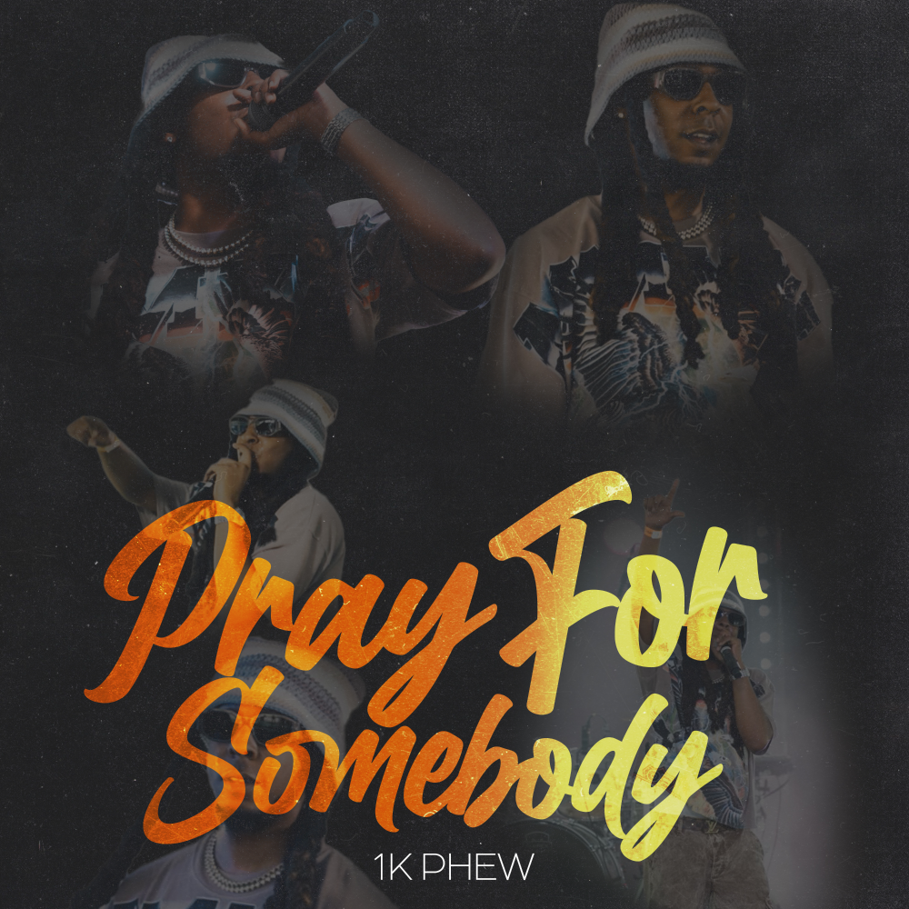 Mixtape of Pray For Somebody by 1K Phew- My Mixtapez