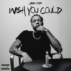 Single of Wish You Could by Luhh Dyl- My Mixtapez