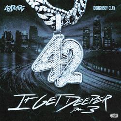 Single of It Get Deeper Pt. 3 by 42 Dugg- My Mixtapez